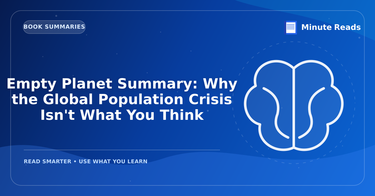 Empty Planet Summary: Why the Global Population Crisis Isn't What You Think — MinuteReads blog thumbnail