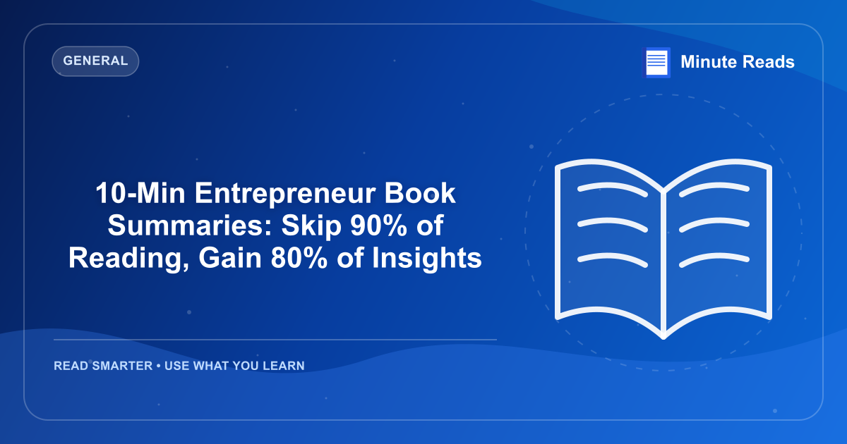 10-Min Entrepreneur Book Summaries: Skip 90% of Reading, Gain 80% of Insights — MinuteReads blog thumbnail