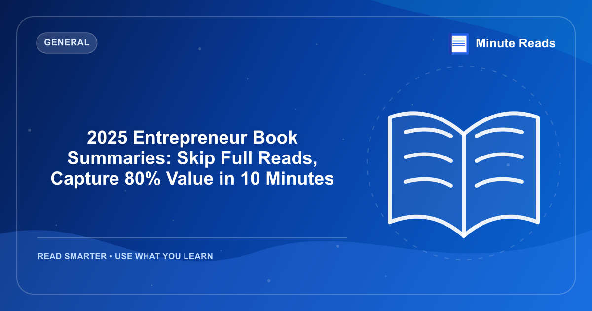 2025 Entrepreneur Book Summaries: Skip Full Reads, Capture 80% Value in 10 Minutes — MinuteReads blog thumbnail