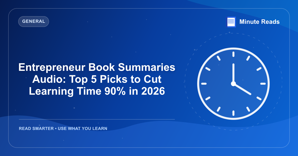 Entrepreneur Book Summaries Audio: Top 5 Picks to Cut Learning Time 90% in 2026 — MinuteReads blog thumbnail