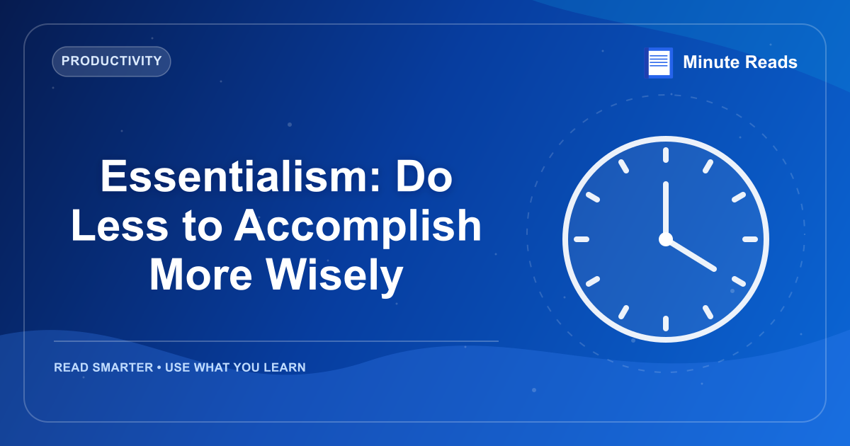 Essentialism: Do Less to Accomplish More Wisely — MinuteReads blog thumbnail