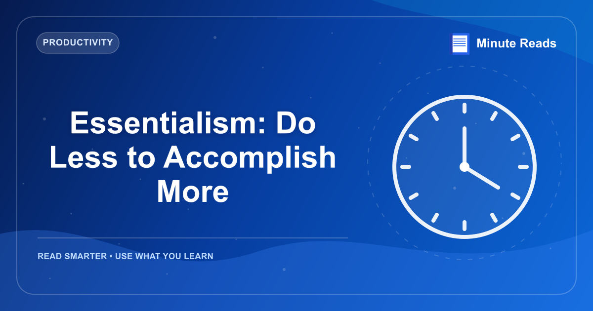 Essentialism: Do Less to Accomplish More — MinuteReads blog thumbnail