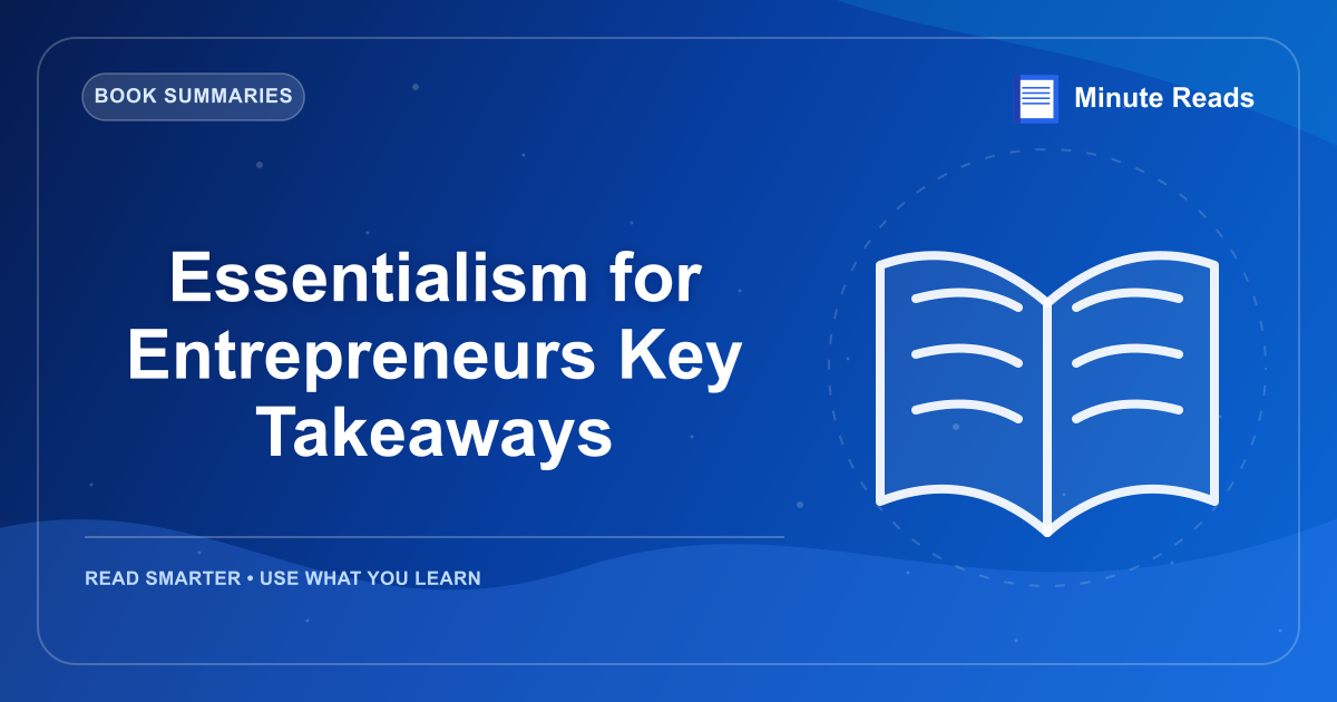 Essentialism for Entrepreneurs Key Takeaways — MinuteReads blog thumbnail