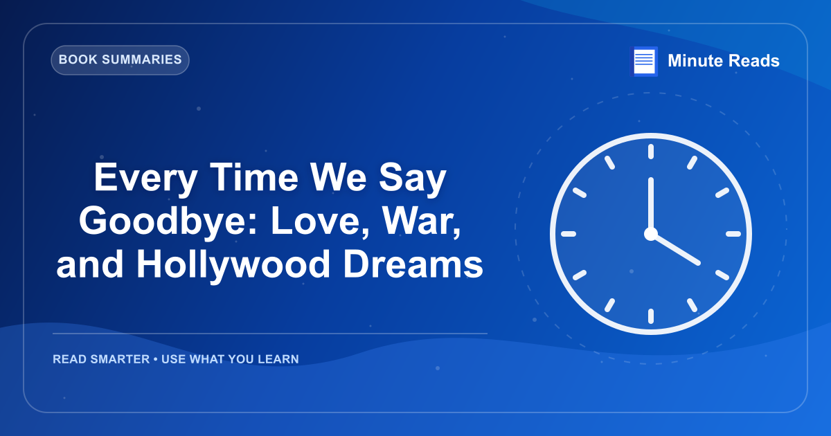 Every Time We Say Goodbye: Love, War, and Hollywood Dreams — MinuteReads blog thumbnail