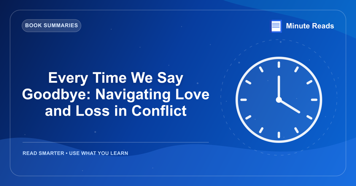 Every Time We Say Goodbye: Navigating Love and Loss in Conflict — MinuteReads blog thumbnail