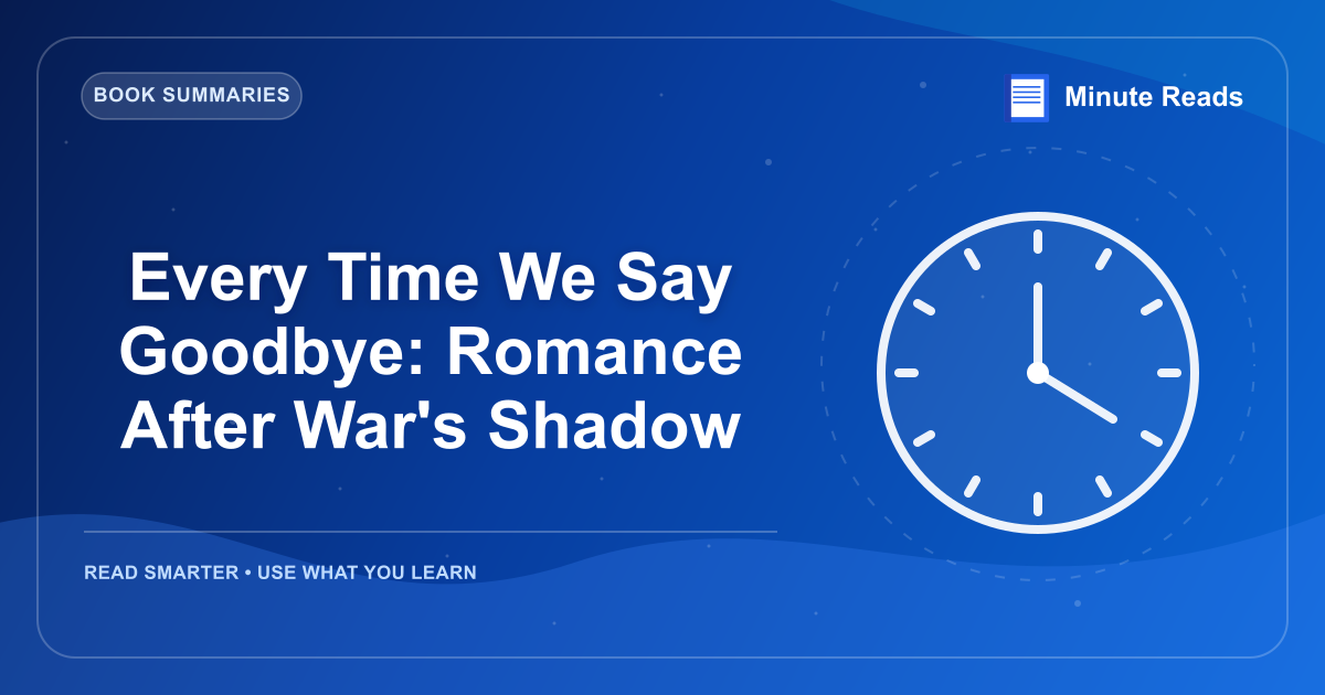 Every Time We Say Goodbye: Romance After War's Shadow — MinuteReads blog thumbnail