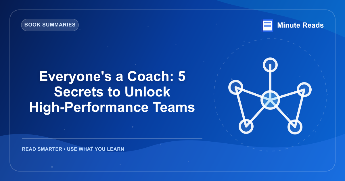Everyone's a Coach: 5 Secrets to Unlock High-Performance Teams — MinuteReads blog thumbnail