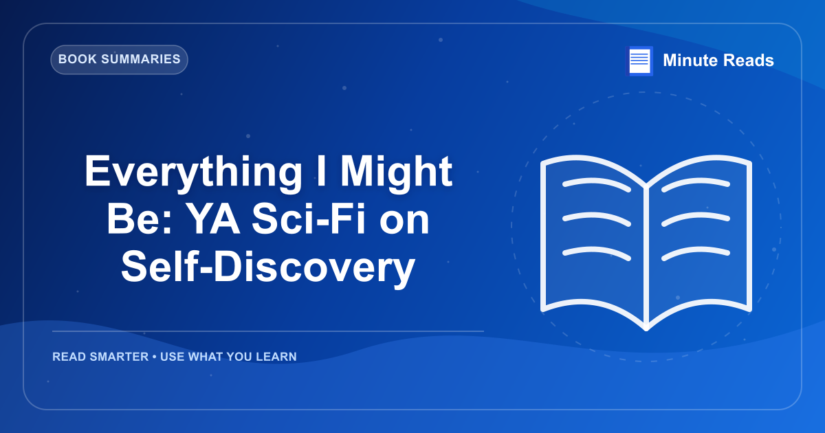 Everything I Might Be: YA Sci-Fi on Self-Discovery — MinuteReads blog thumbnail