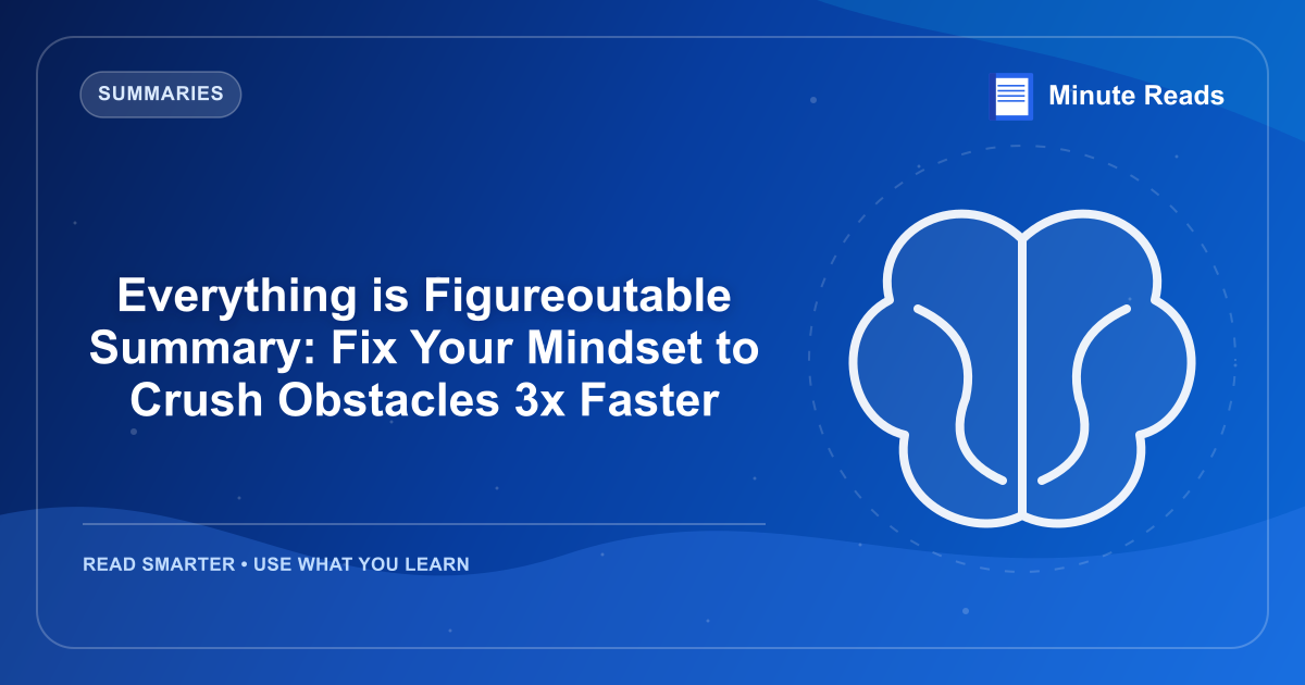 Everything is Figureoutable Summary: Fix Your Mindset to Crush Obstacles 3x Faster — MinuteReads blog thumbnail