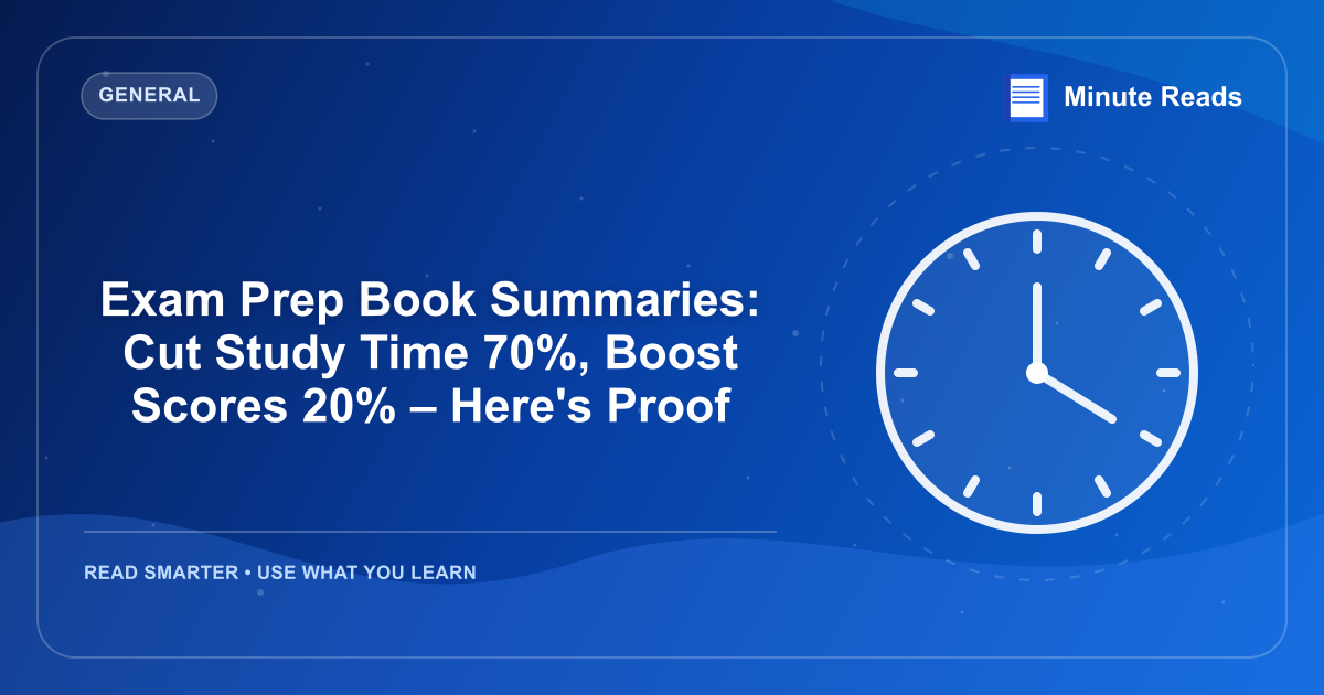 Exam Prep Book Summaries: Cut Study Time 70%, Boost Scores 20% – Here's Proof — MinuteReads blog thumbnail