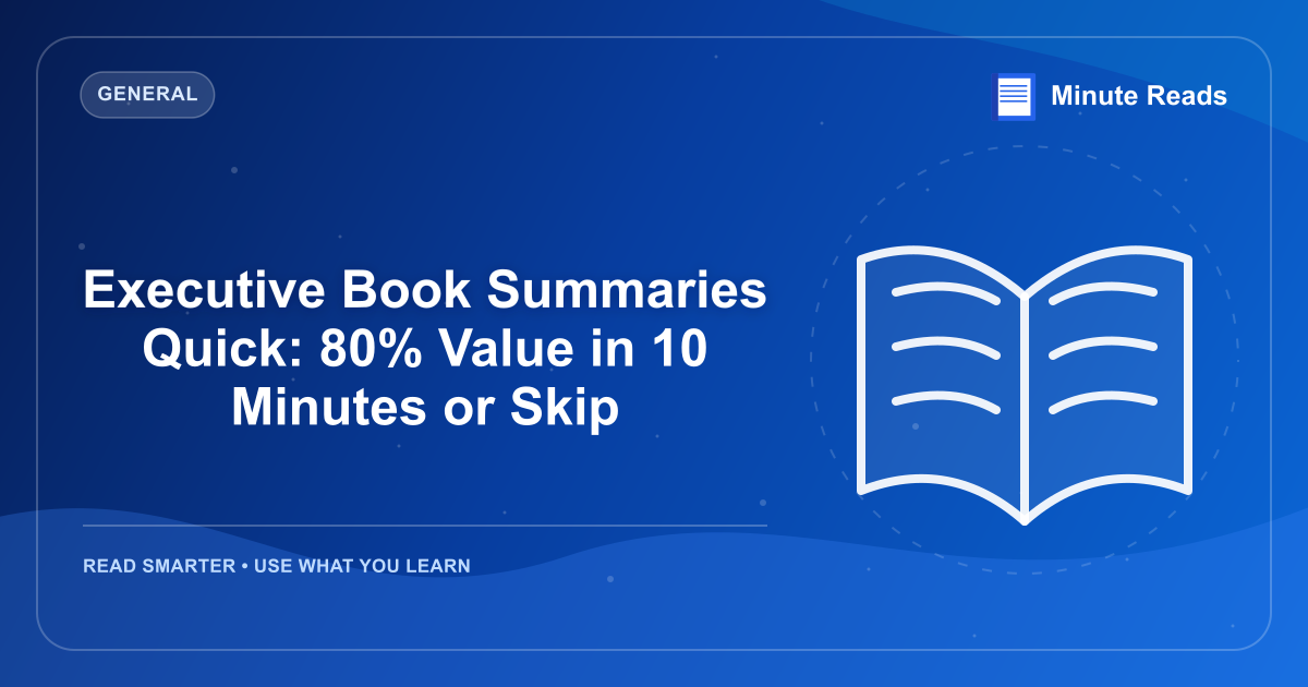 Executive Book Summaries Quick: 80% Value in 10 Minutes or Skip — MinuteReads blog thumbnail