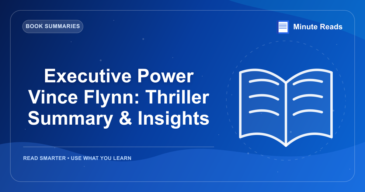 Executive Power Vince Flynn: Thriller Summary & Insights — MinuteReads blog thumbnail