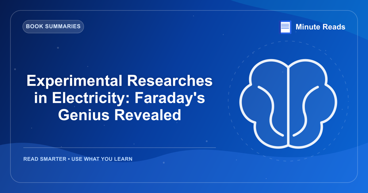 Experimental Researches in Electricity: Faraday's Genius Revealed — MinuteReads blog thumbnail