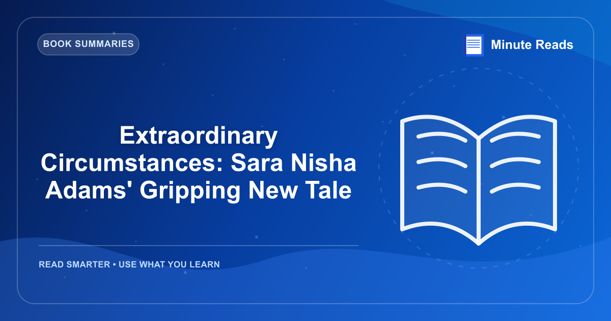 Extraordinary Circumstances: Sara Nisha Adams' Gripping New Tale — MinuteReads blog thumbnail