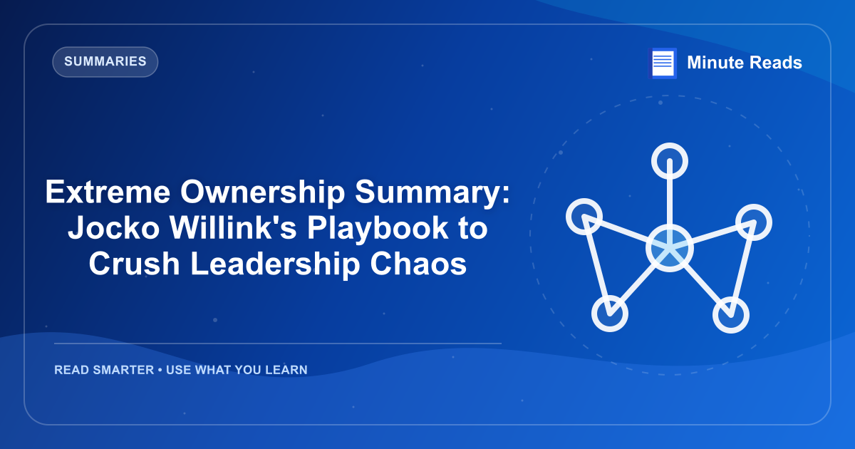 Extreme Ownership Summary: Jocko Willink's Playbook to Crush Leadership Chaos — MinuteReads blog thumbnail