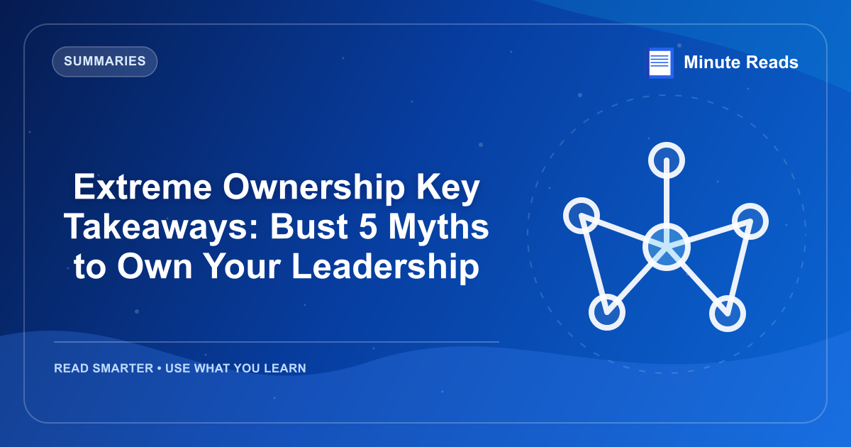 Extreme Ownership Key Takeaways: Bust 5 Myths to Own Your Leadership — MinuteReads blog thumbnail