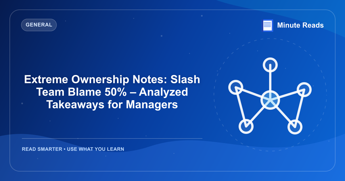 Extreme Ownership Notes: Slash Team Blame 50% – Analyzed Takeaways for Managers — MinuteReads blog thumbnail