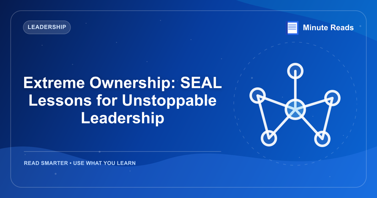 Extreme Ownership: SEAL Lessons for Unstoppable Leadership — MinuteReads blog thumbnail