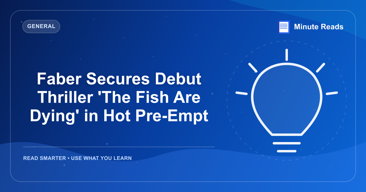 Faber Secures Debut Thriller 'The Fish Are Dying' in Hot Pre-Empt — MinuteReads blog thumbnail