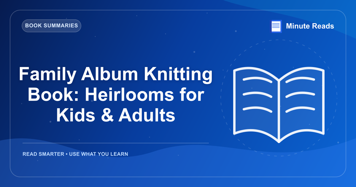 Family Album Knitting Book: Heirlooms for Kids & Adults — MinuteReads blog thumbnail