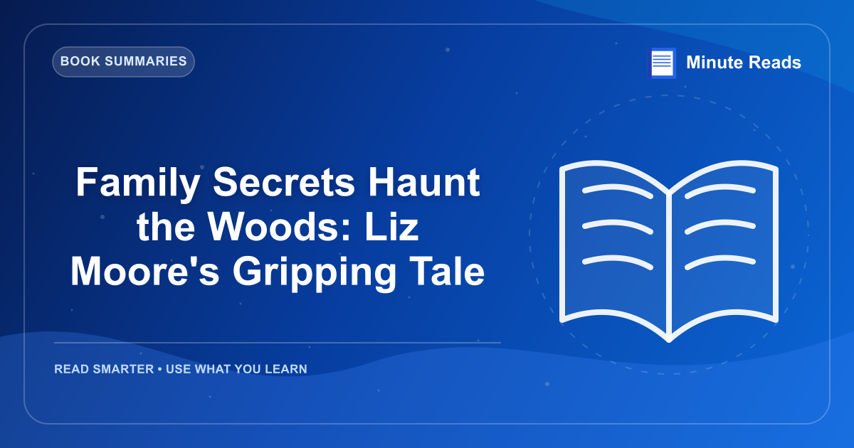Family Secrets Haunt the Woods: Liz Moore's Gripping Tale — MinuteReads blog thumbnail