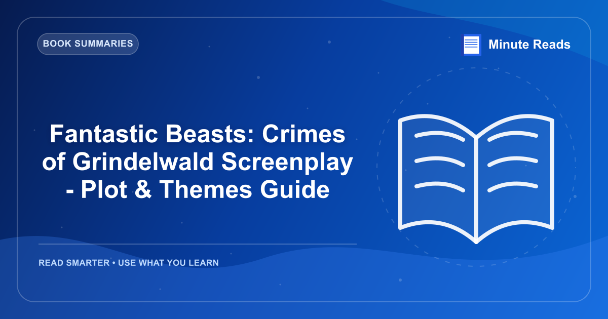 Fantastic Beasts: Crimes of Grindelwald Screenplay - Plot & Themes Guide — MinuteReads blog thumbnail