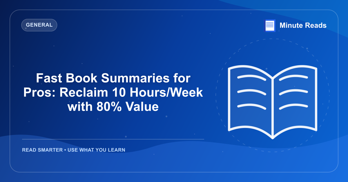 Fast Book Summaries for Pros: Reclaim 10 Hours/Week with 80% Value — MinuteReads blog thumbnail