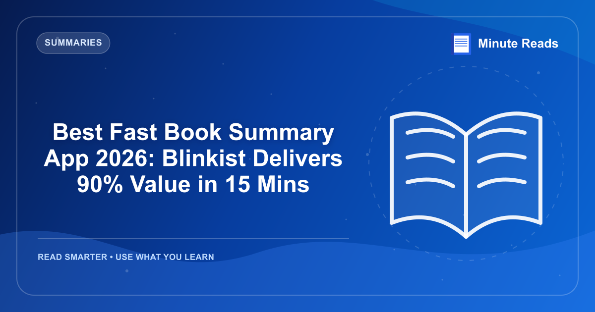 Best Fast Book Summary App 2026: Blinkist Delivers 90% Value in 15 Mins — MinuteReads blog thumbnail