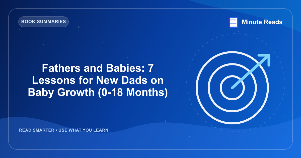 Fathers and Babies: 7 Lessons for New Dads on Baby Growth (0-18 Months) — MinuteReads blog thumbnail