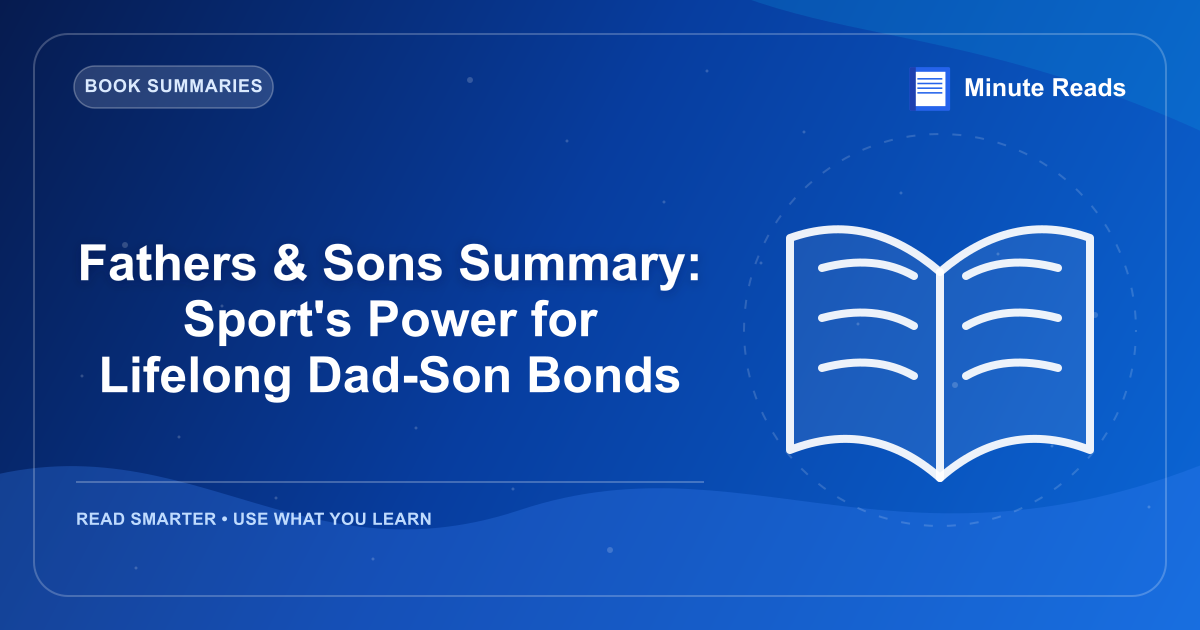 Fathers & Sons Summary: Sport's Power for Lifelong Dad-Son Bonds — MinuteReads blog thumbnail