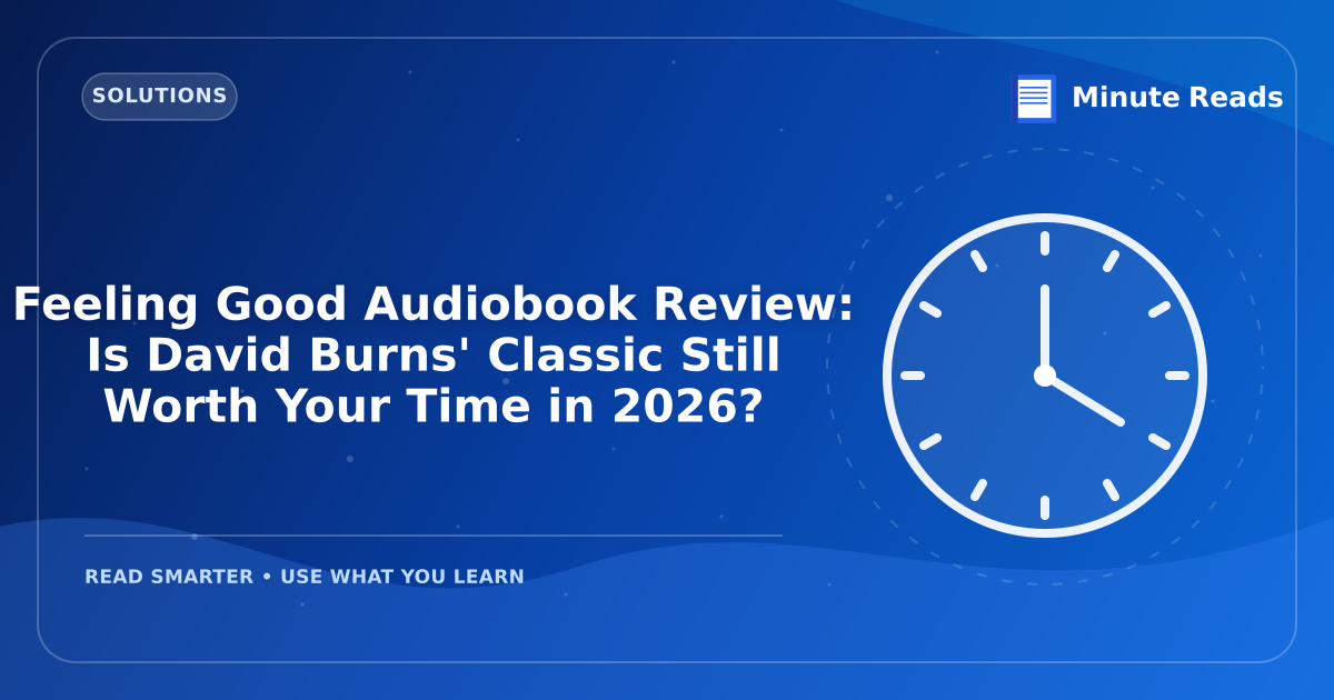 Feeling Good Audiobook Review: Is David Burns' Classic Still Worth Your Time in 2027? — MinuteReads blog thumbnail