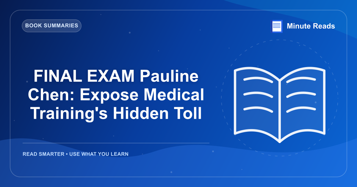 FINAL EXAM Pauline Chen: Expose Medical Training's Hidden Toll — MinuteReads blog thumbnail