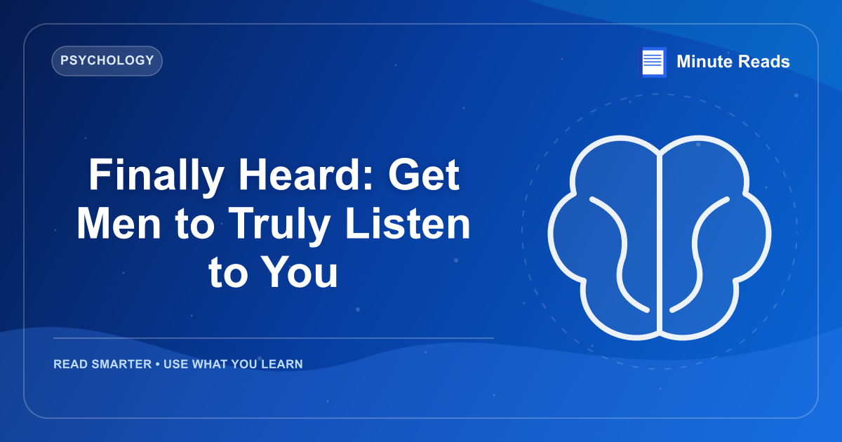 Finally Heard: Get Men to Truly Listen to You — MinuteReads blog thumbnail