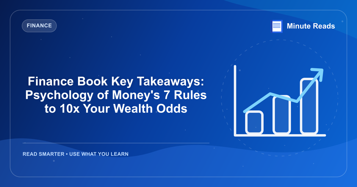Finance Book Key Takeaways: Psychology of Money's 7 Rules to 10x Your Wealth Odds — MinuteReads blog thumbnail