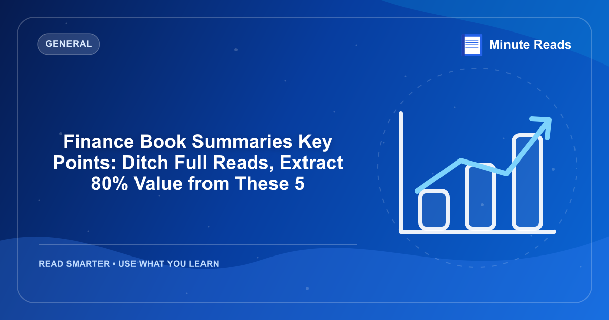 Finance Book Summaries Key Points: Ditch Full Reads, Extract 80% Value from These 5 — MinuteReads blog thumbnail