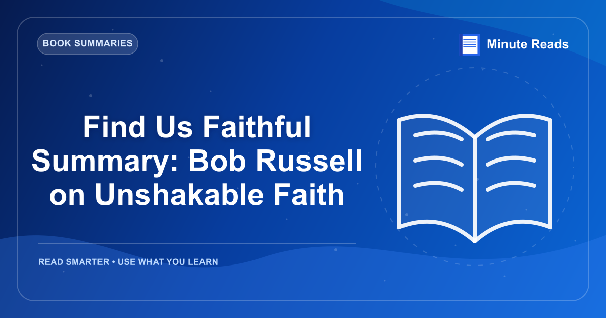 Find Us Faithful Summary: Bob Russell on Unshakable Faith — MinuteReads blog thumbnail