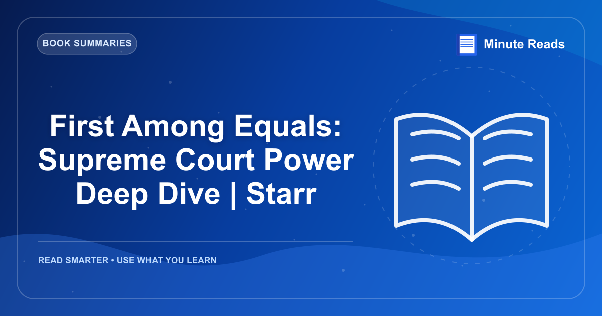 First Among Equals: Supreme Court Power Deep Dive | Starr — MinuteReads blog thumbnail