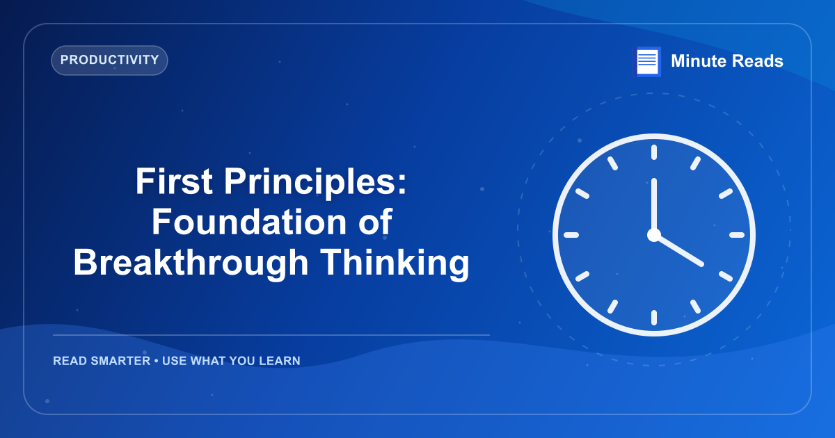 First Principles: Foundation of Breakthrough Thinking — MinuteReads blog thumbnail