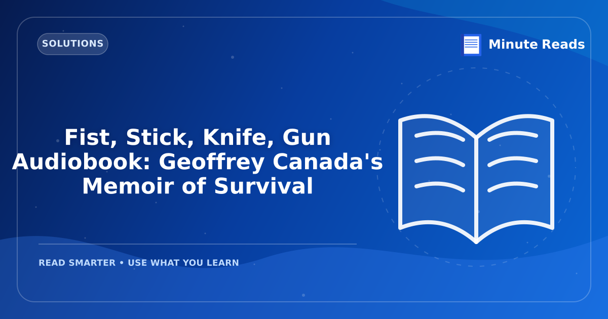 Fist, Stick, Knife, Gun Audiobook: Geoffrey Canada's Memoir of Survival — MinuteReads blog thumbnail