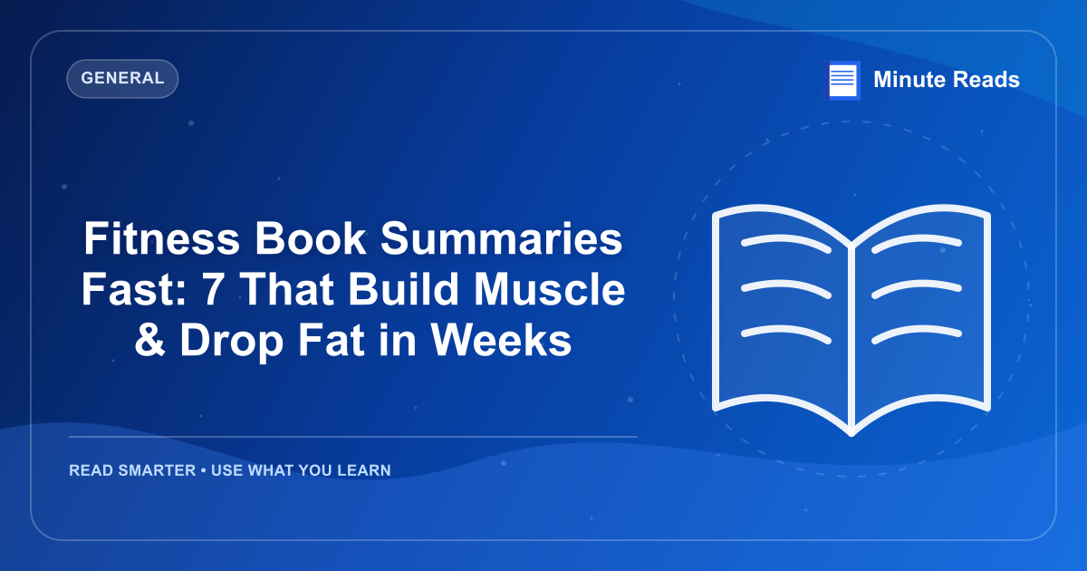 Fitness Book Summaries Fast: 7 That Build Muscle & Drop Fat in Weeks — MinuteReads blog thumbnail