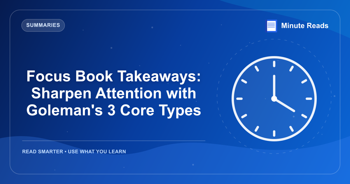 Focus Book Takeaways: Sharpen Attention with Goleman's 3 Core Types — MinuteReads blog thumbnail
