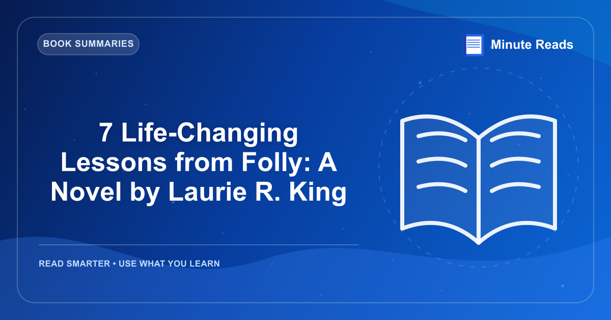 7 Life-Changing Lessons from Folly: A Novel by Laurie R. King — MinuteReads blog thumbnail