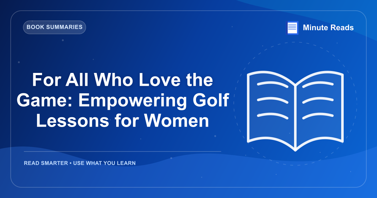 For All Who Love the Game: Empowering Golf Lessons for Women — MinuteReads blog thumbnail