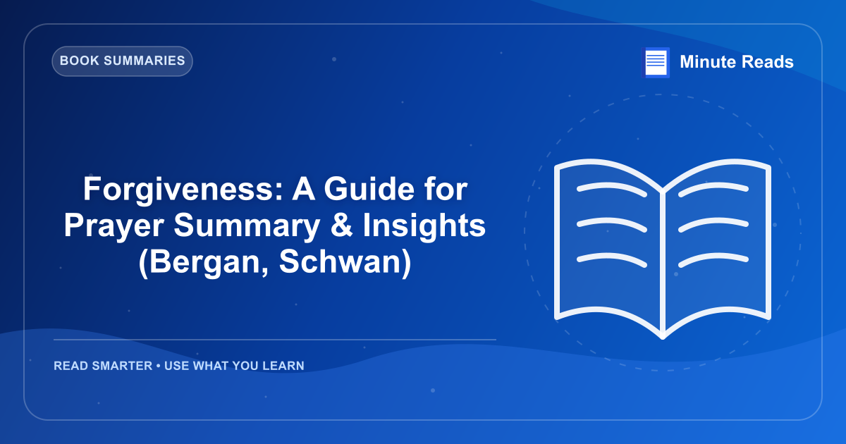 Forgiveness: A Guide for Prayer Summary & Insights (Bergan, Schwan) — MinuteReads blog thumbnail