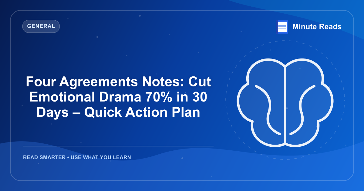 Four Agreements Notes: Cut Emotional Drama 70% in 30 Days – Quick Action Plan — MinuteReads blog thumbnail