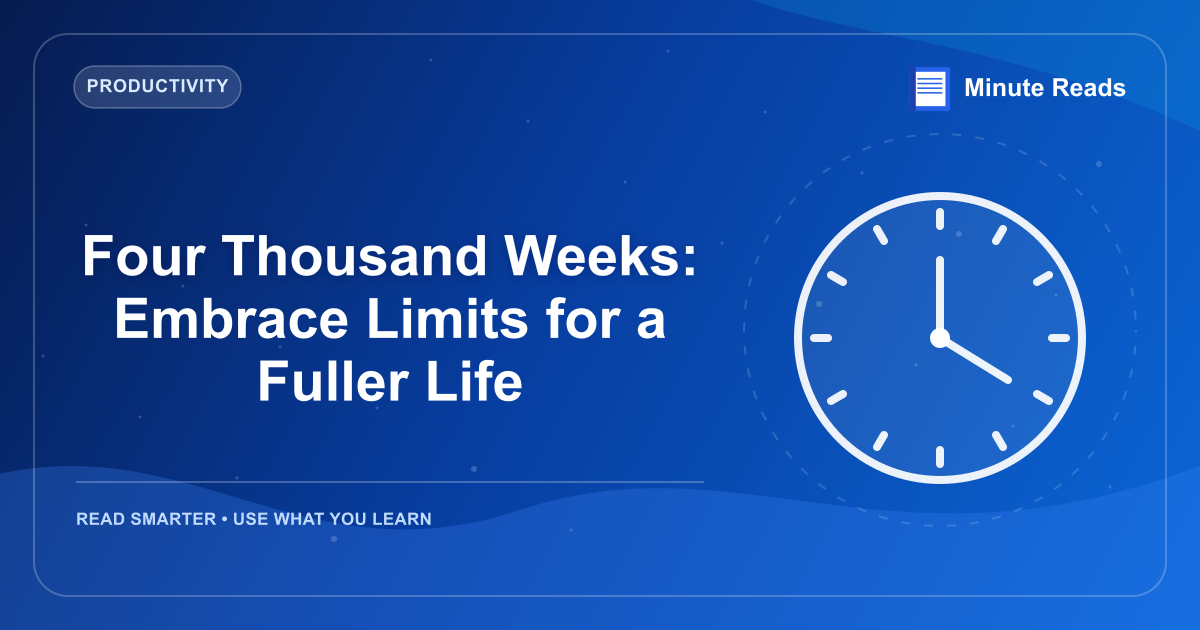 Four Thousand Weeks: Embrace Limits for a Fuller Life — MinuteReads blog thumbnail