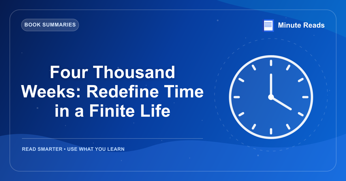 Four Thousand Weeks: Redefine Time in a Finite Life — MinuteReads blog thumbnail