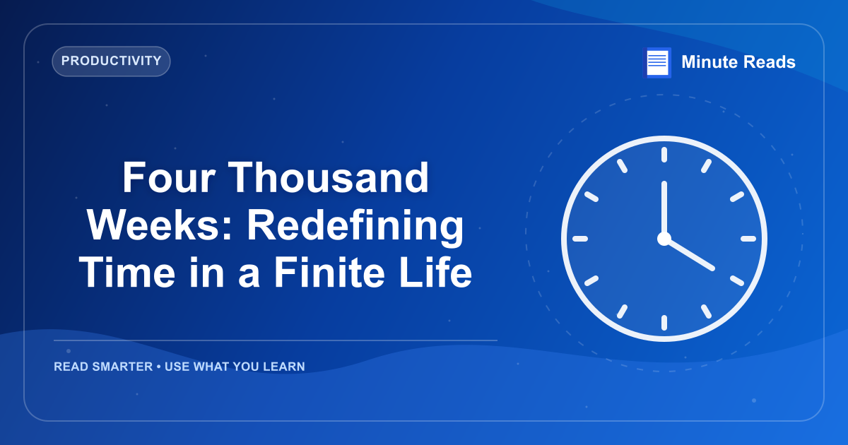 Four Thousand Weeks: Redefining Time in a Finite Life — MinuteReads blog thumbnail