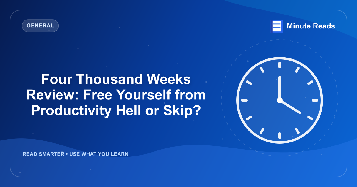 Four Thousand Weeks Review: Free Yourself from Productivity Hell or Skip? — MinuteReads blog thumbnail