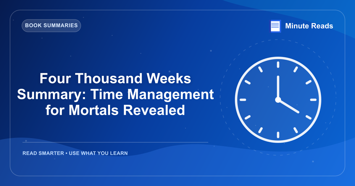 Four Thousand Weeks Summary: Time Management for Mortals Revealed — MinuteReads blog thumbnail
